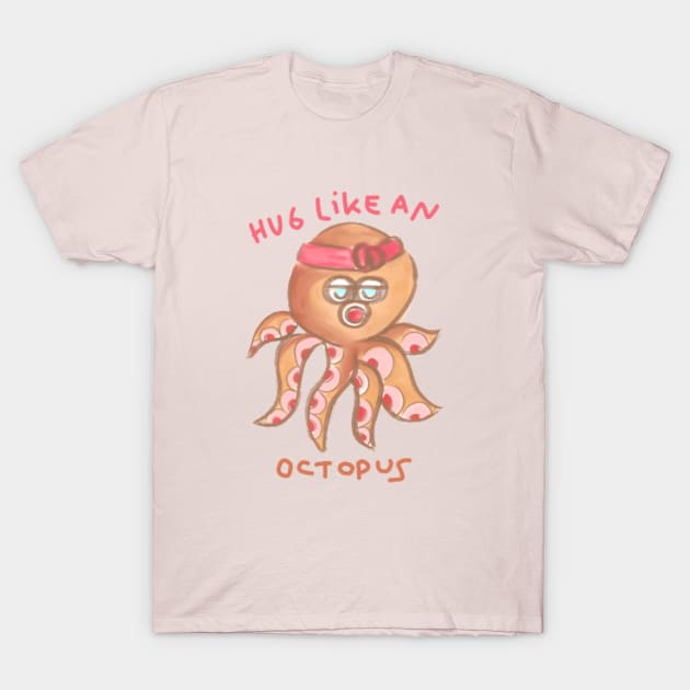 Hug Like An Octopus Octopus T Shirt Teepublic